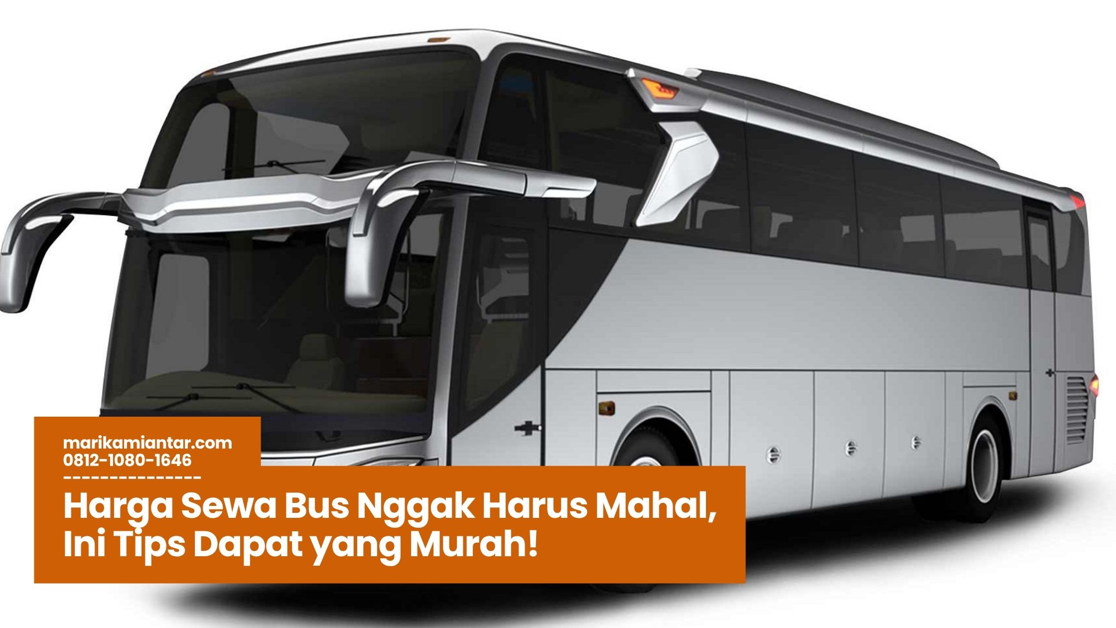Harga Sewa Bus Nggak Harus Mahal, Ini Tips Dapat yang Murah! - Mari ...