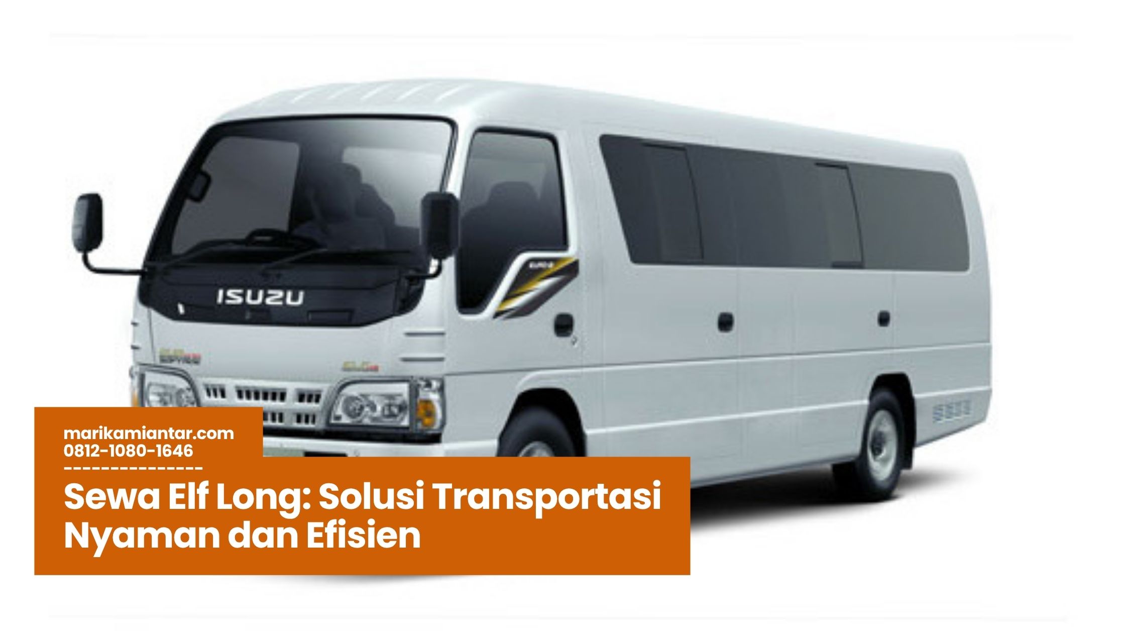 Sewa Elf Long: Solusi Transportasi Nyaman dan Efisien - Mari Kami Antar