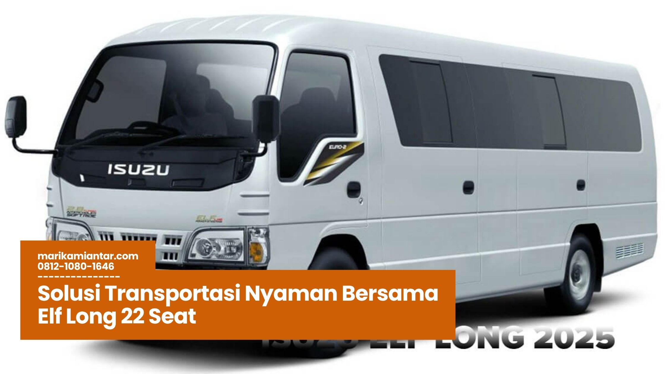 Solusi Transportasi Nyaman Bersama Elf Long 22 Seat - Mari Kami Antar