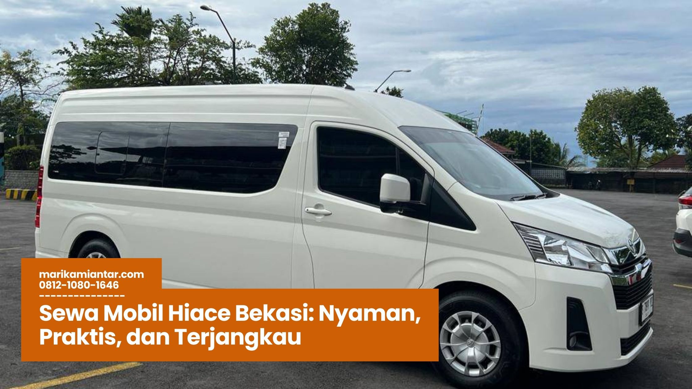Sewa Mobil Hiace Bekasi: Nyaman, Praktis, dan Terjangkau - Mari Kami Antar
